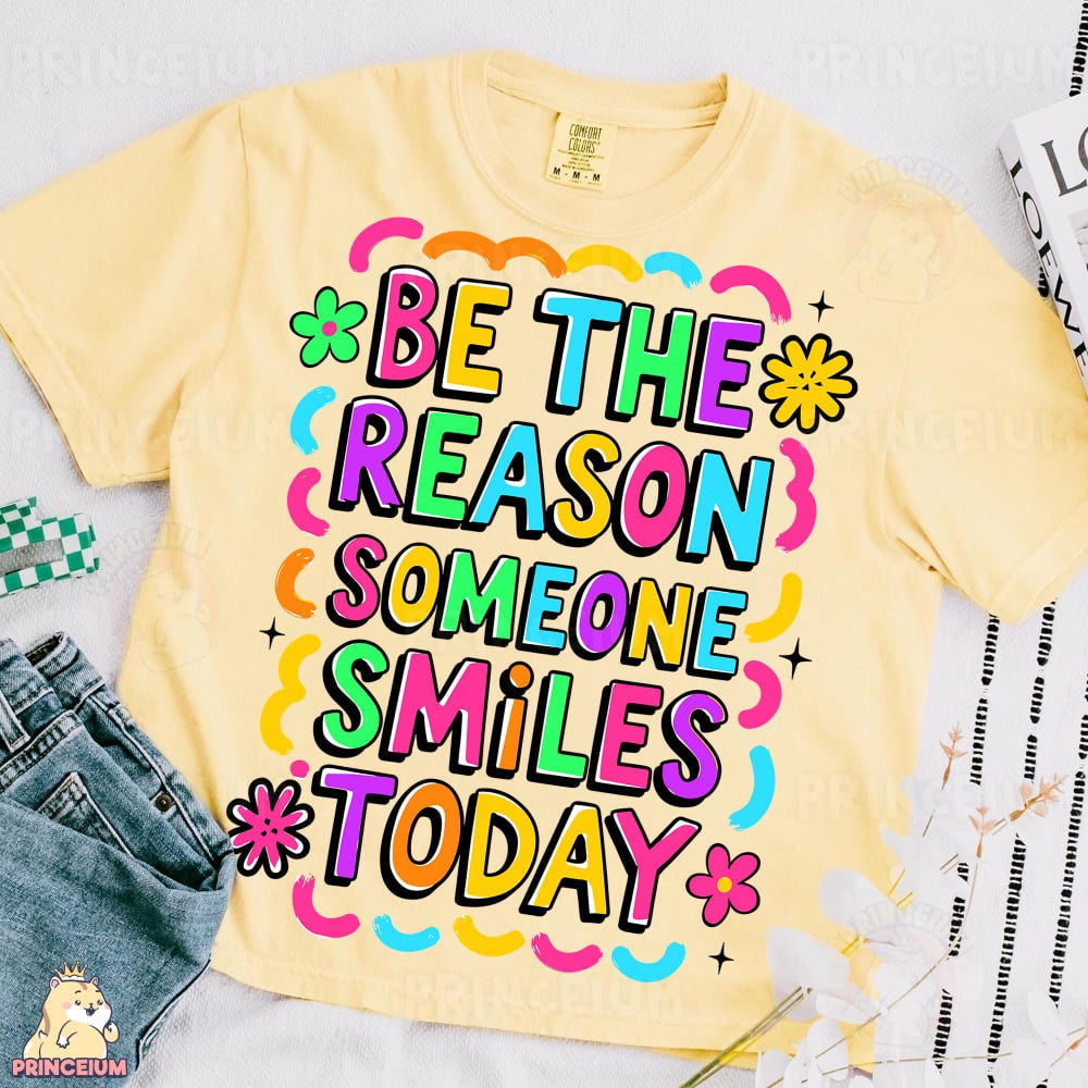 Be The Reason Someone Smiles Today Shirt, Bright Positive Quote ...