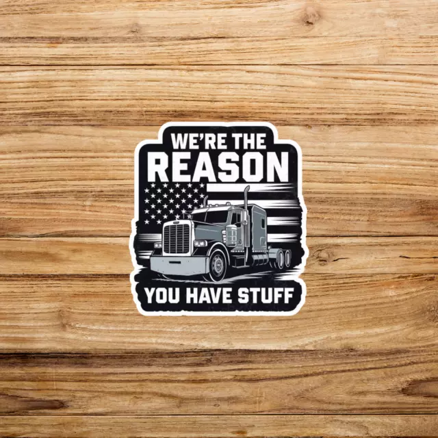 We'Re The Reason You Have Stuff Truck Driver Sticker Decalphone Decal ...