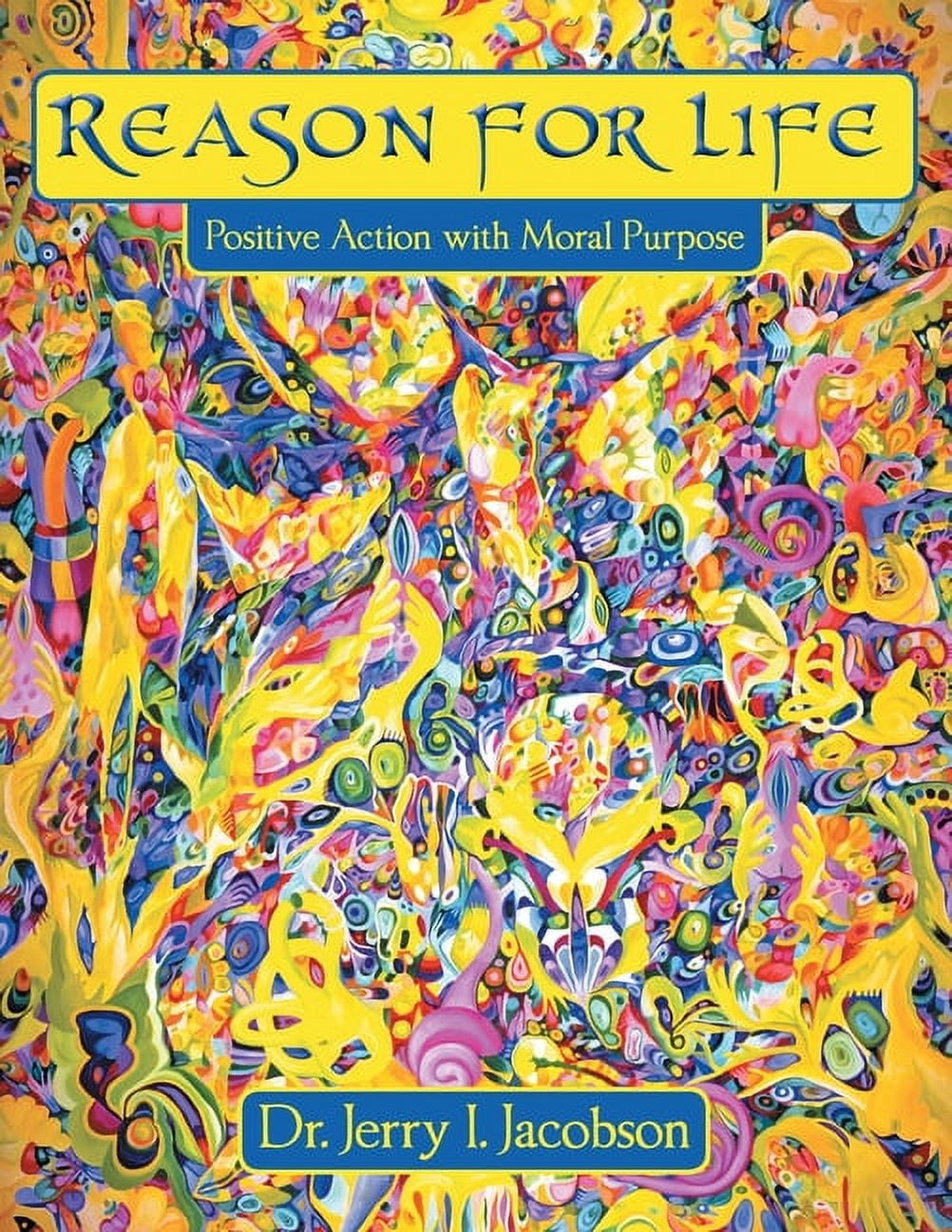 Reason for Life: Positive Action with Moral Purpose (Paperback) by Dr ...