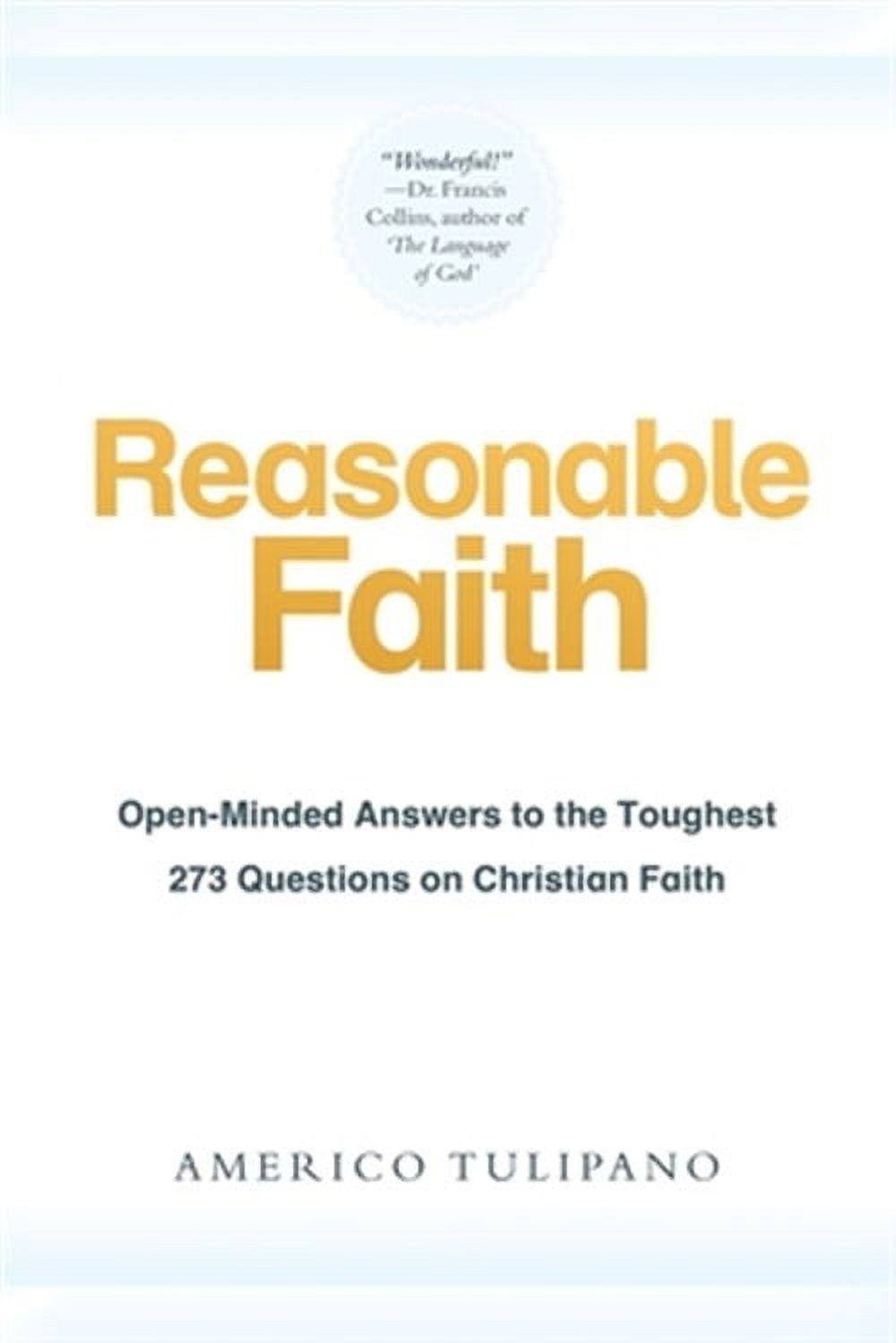 Reasonable Faith: Open-Minded Answers to the Toughest 273 Questions on ...
