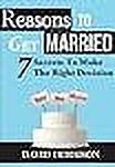 Reasons To Get Married: 7 Secrets To Make The Right Decision ((Marriage ...