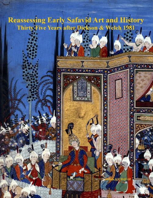 Reassessing Early Safavid Art and History, Thirty Five Years after ...