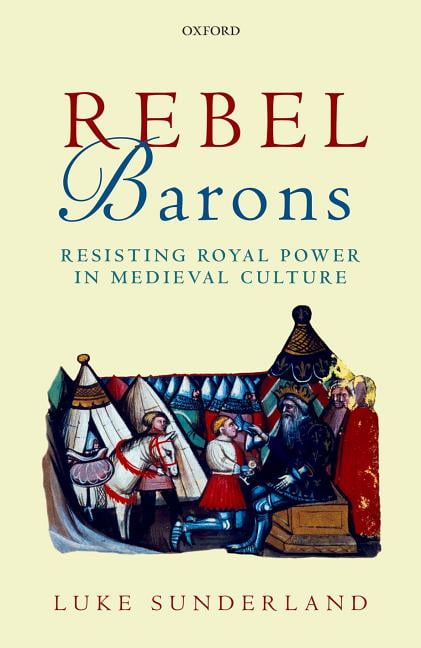 Rebel Barons : Resisting Royal Power in Medieval Culture - Walmart ...
