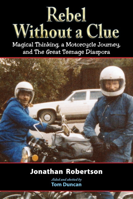 Rebel Without a Clue: Magical Thinking, a Motorcycle Journey, and The ...