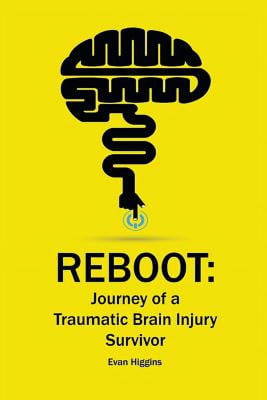 Reboot : Journey of a Traumatic Brain Injury Survivor: Getting Through ...