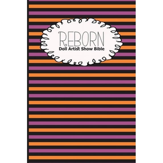 Reborn Doll Artist Show Bible: Lifelike Doll Maker Show Exhibitor ...