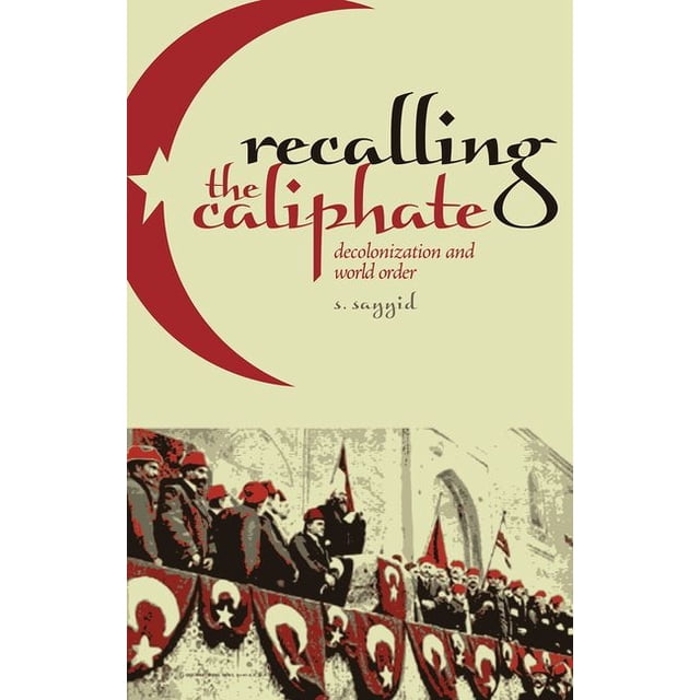 Recalling the Caliphate: Decolonization and World Order (Paperback ...
