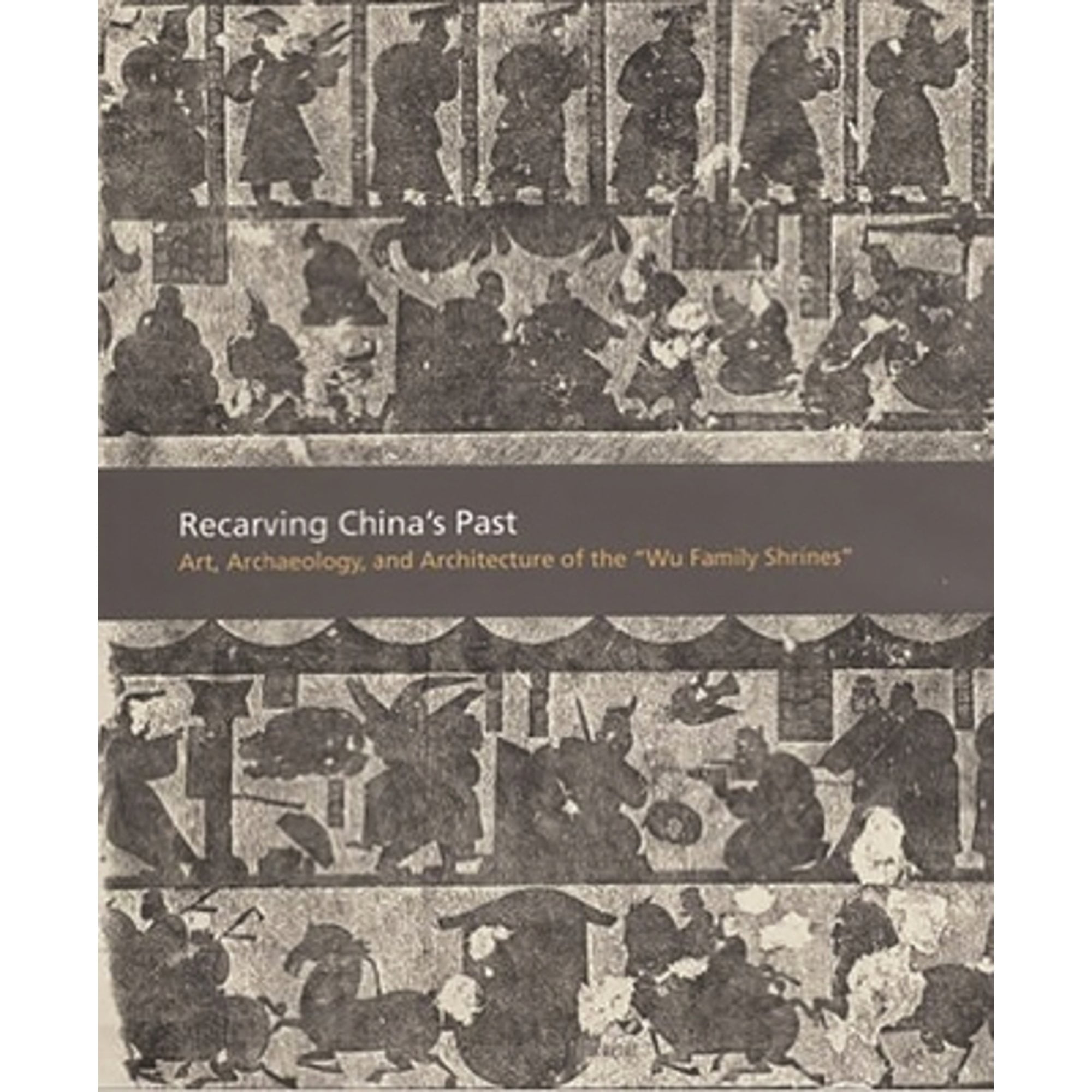 Pre-Owned Recarving China's Past: Art, Archaeology and Architecture of ...