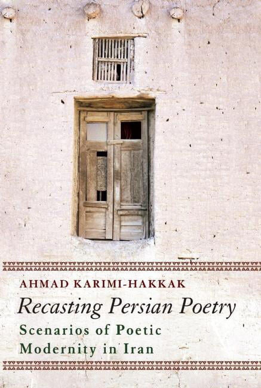 Recasting Persian Poetry : Scenarios of Poetic Modernity in Iran ...