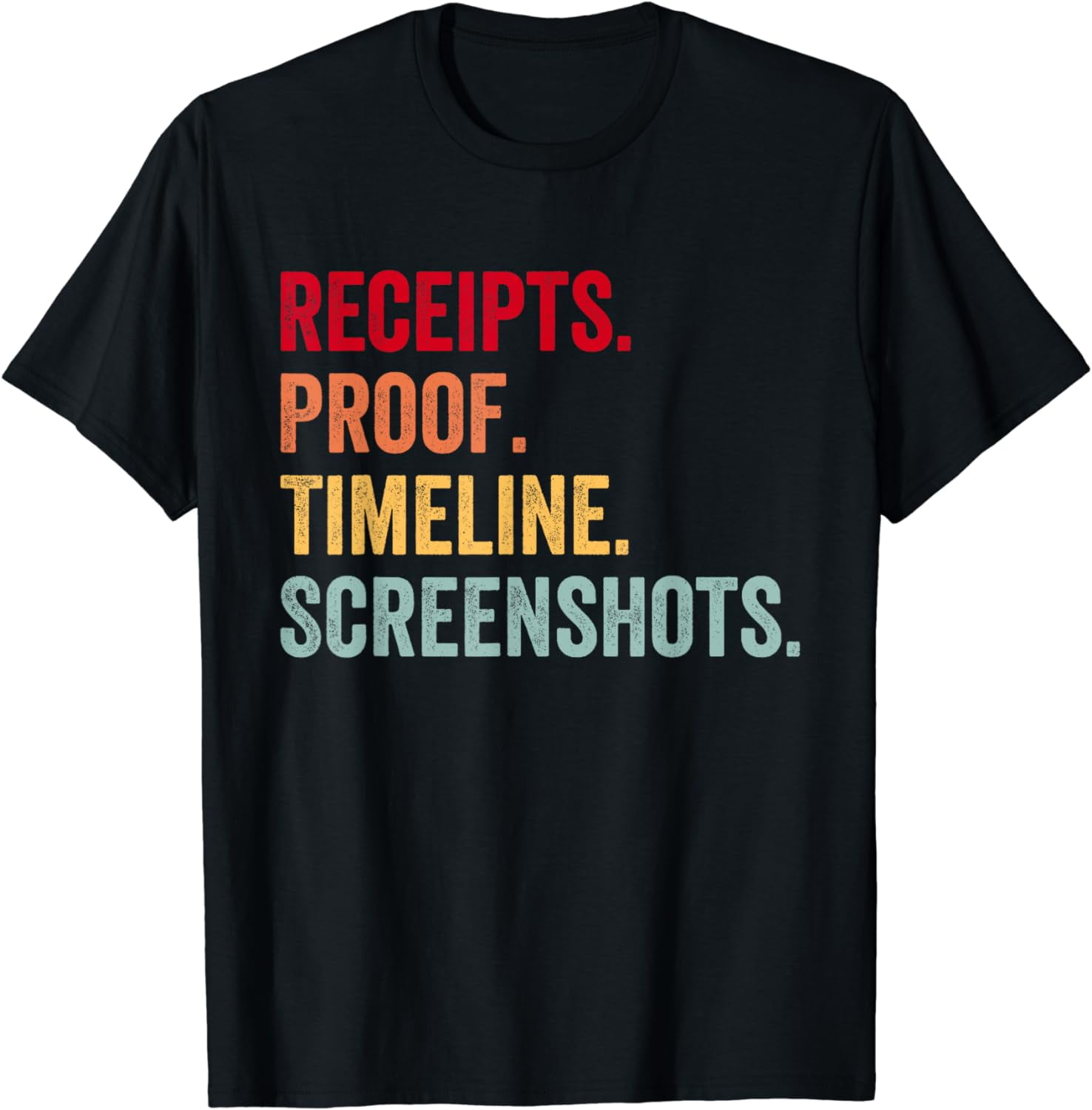 Receipts Proof Timeline Screenshots Funny Men Women Tee T-Shirt ...