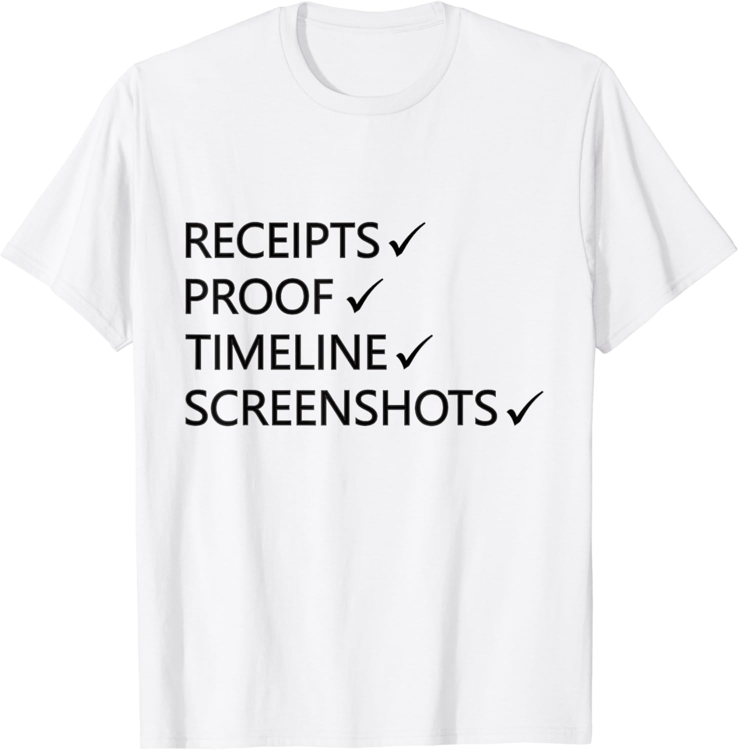 Receipts Proof Timeline Screenshots Funny T-Shirt - Walmart.com