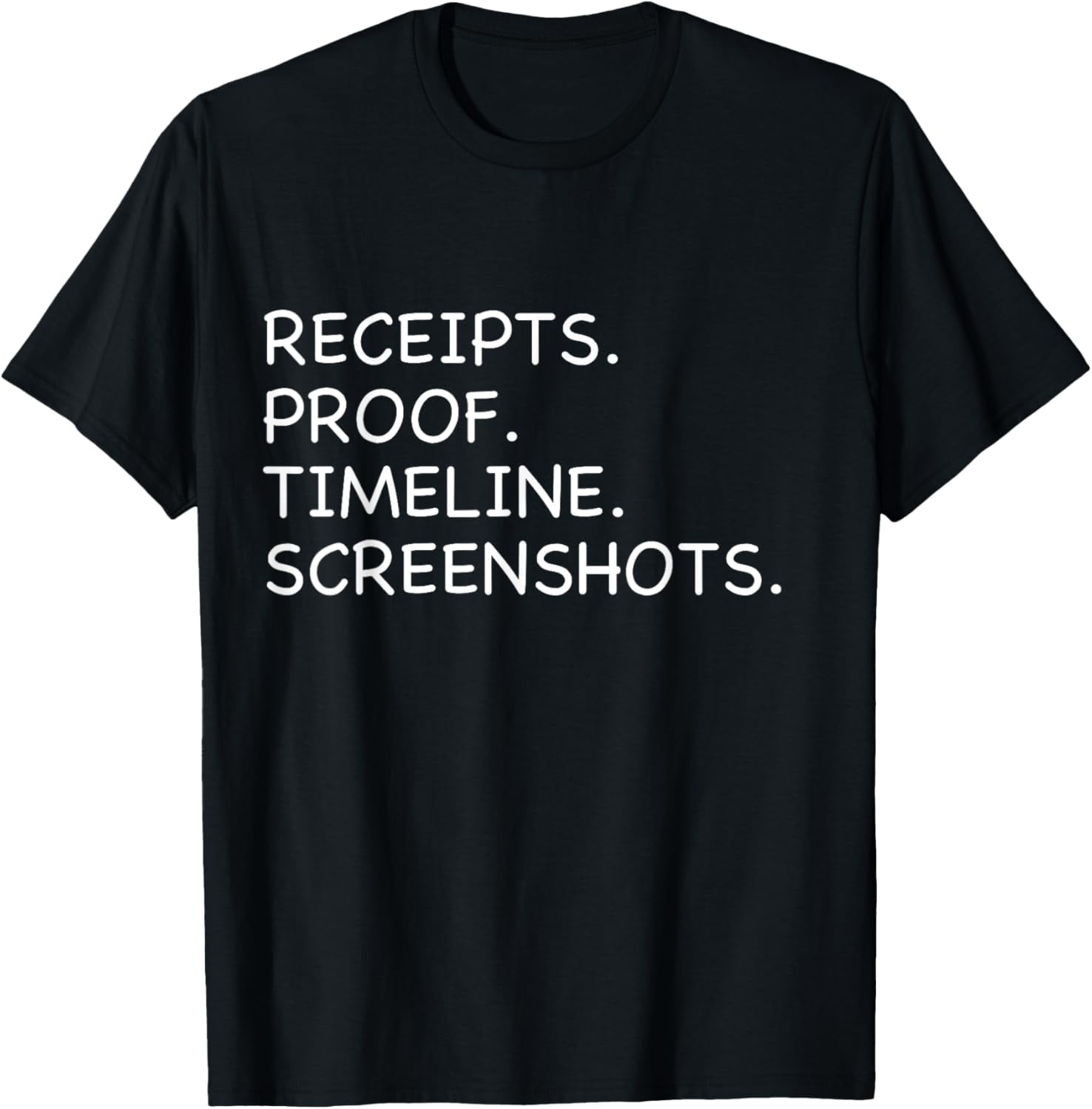 Receipts Proof Timeline Screenshots Funny T-Shirt - Walmart.com