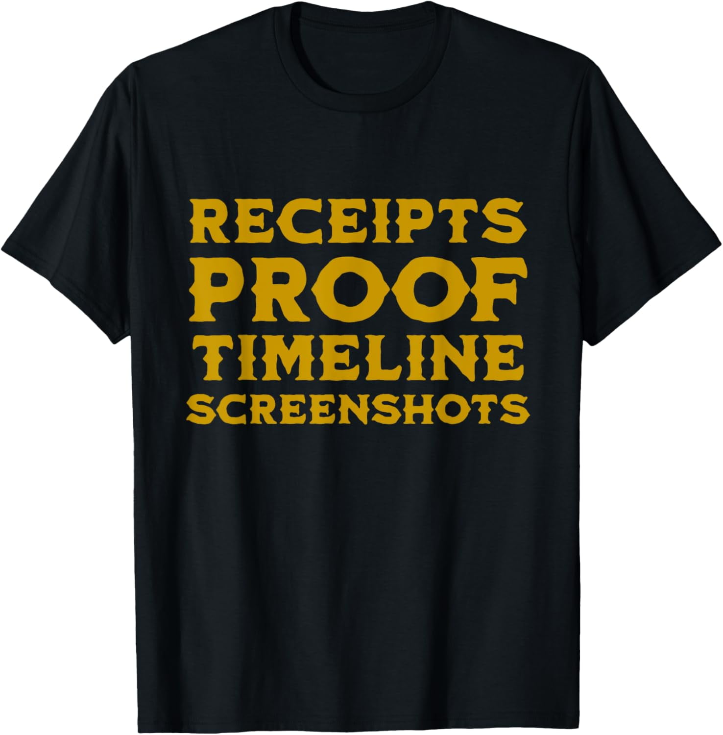 Receipts Proof timeline screenshots Funny Saying T-Shirt - Walmart.com