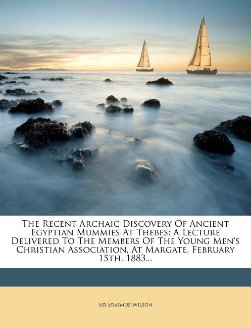 The Recent Archaic Discovery of Ancient Egyptian Mummies at Thebes : A ...
