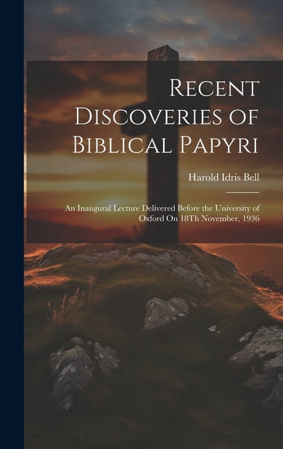 Recent Discoveries of Biblical Papyri: An Inaugural Lecture Delivered ...
