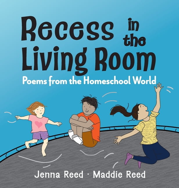 Recess in the Living Room: Poems from the Homeschool World, (Hardcover ...