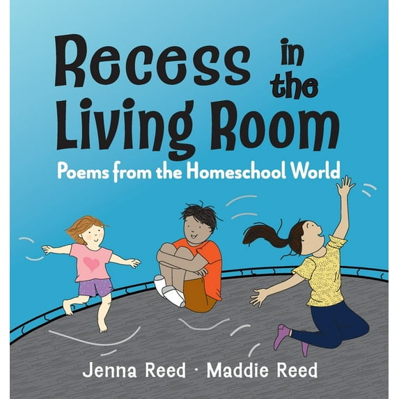 Recess in the Living Room: Poems from the Homeschool World, (Hardcover ...