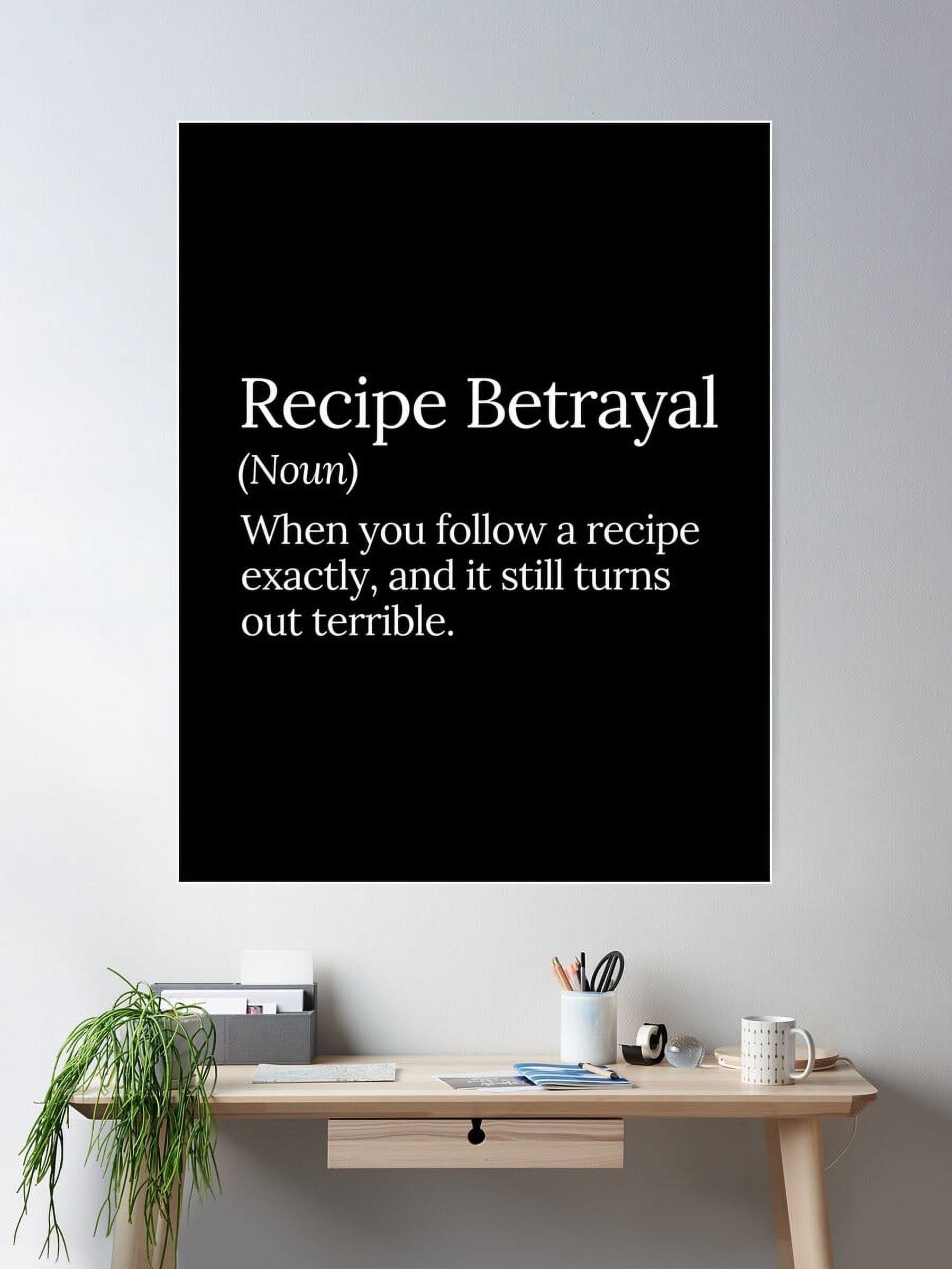 Recipe Betrayal Funny Cooking Fail Design Poster Wall Art, Modern Wall ...