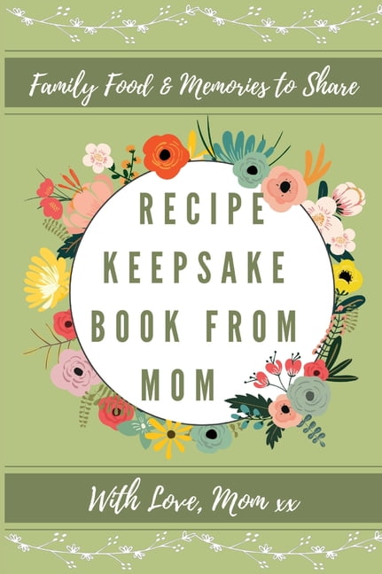 Recipe Keepsake Book Recipe Keepsake Book From Mom: Create Your Own ...