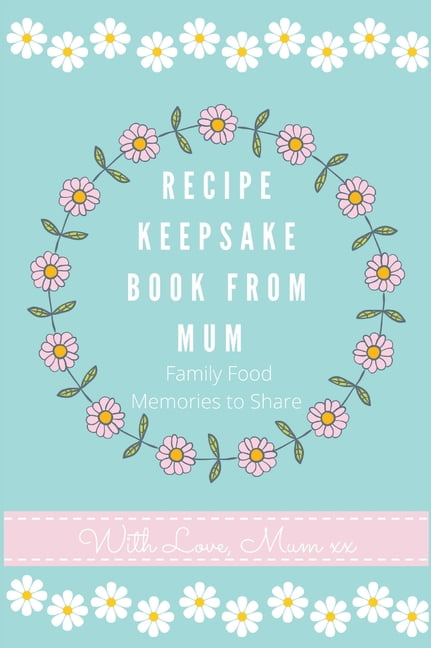 Recipe Keepsake Book Recipe Keepsake Book From Mum: Create Your Own ...