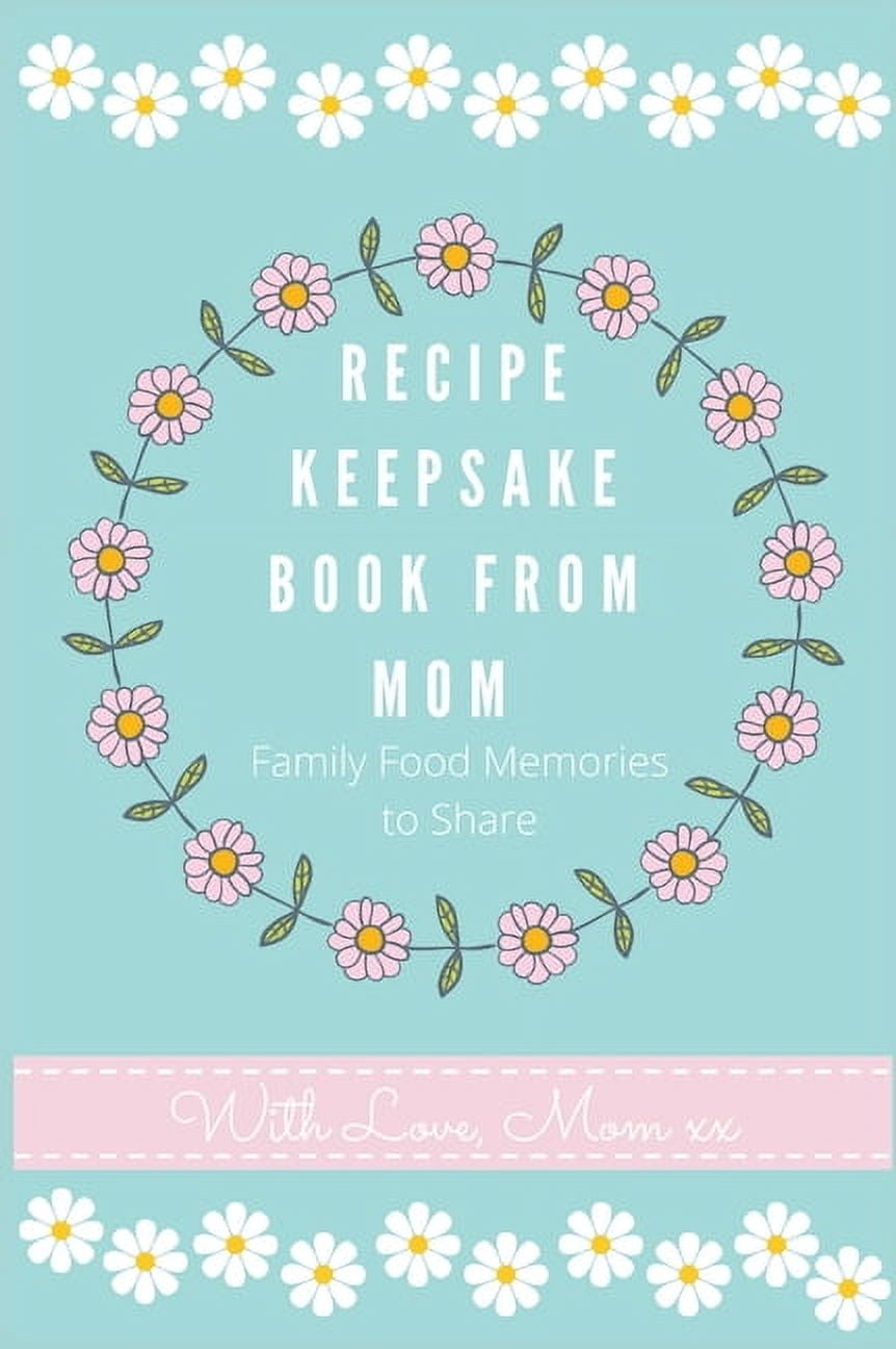 Recipe Keepsake Book Recipe Keepsake Journal from Mom: Create Your Own ...