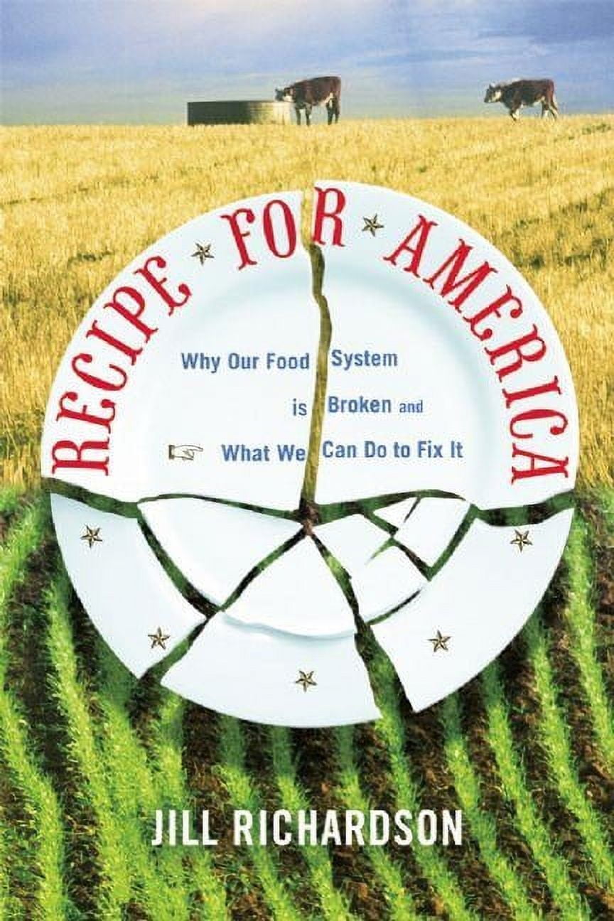 Recipe for America: Why Our Food System Is Broken and What We Can Do to ...