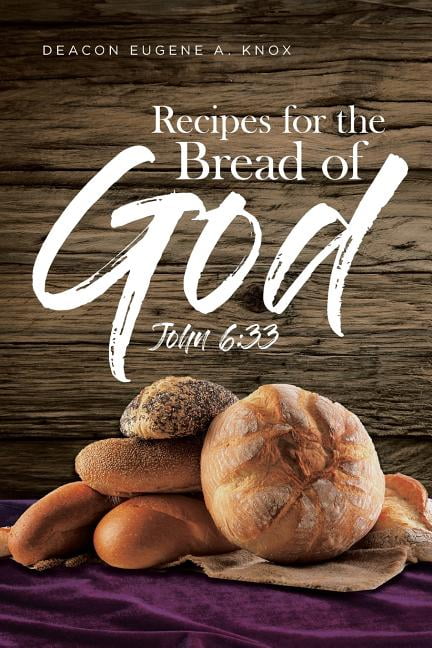 Recipes For The Bread Of God: John 6:33, (Paperback) - Walmart.com