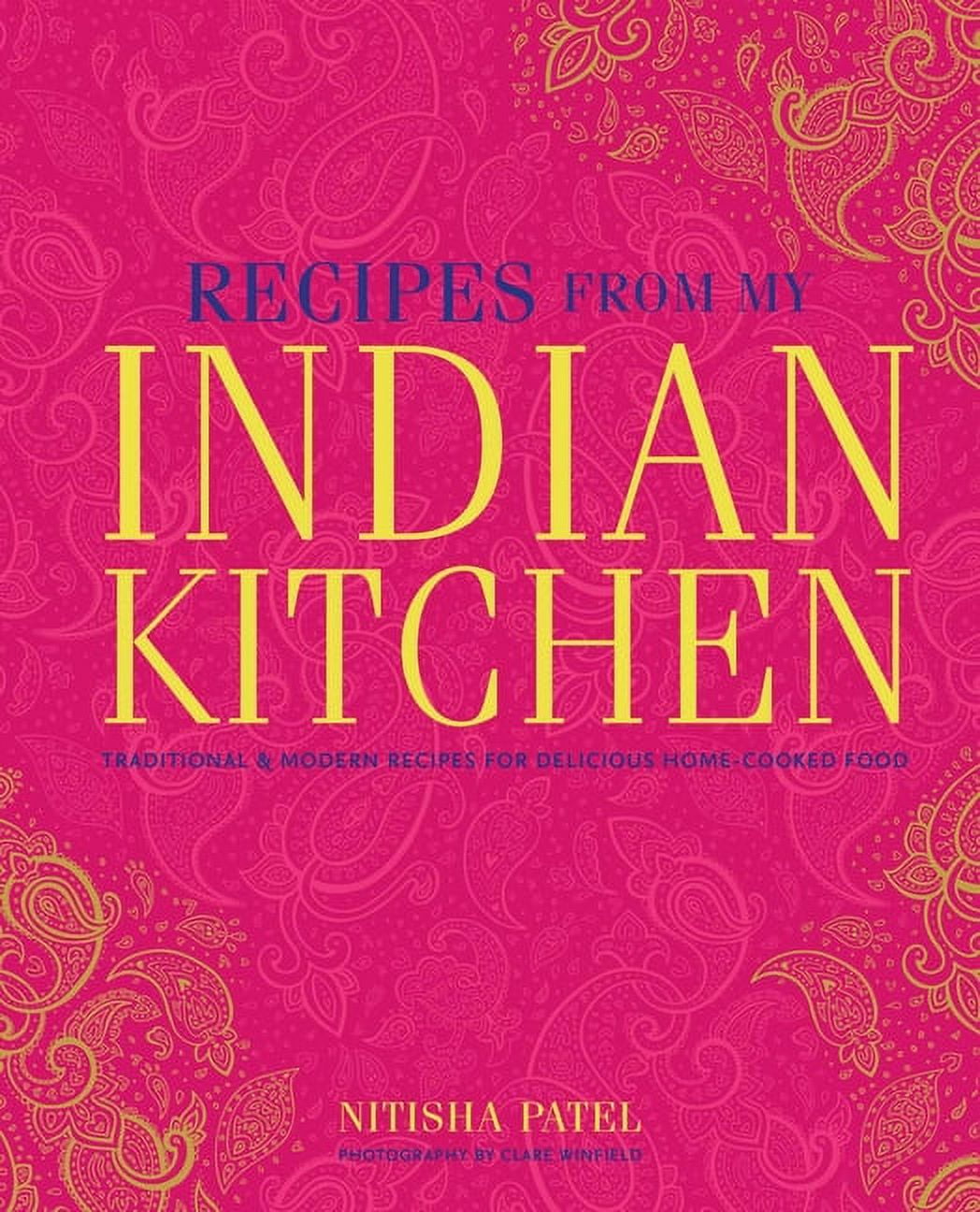 Recipes from My Indian Kitchen: Traditional & Modern Recipes for ...
