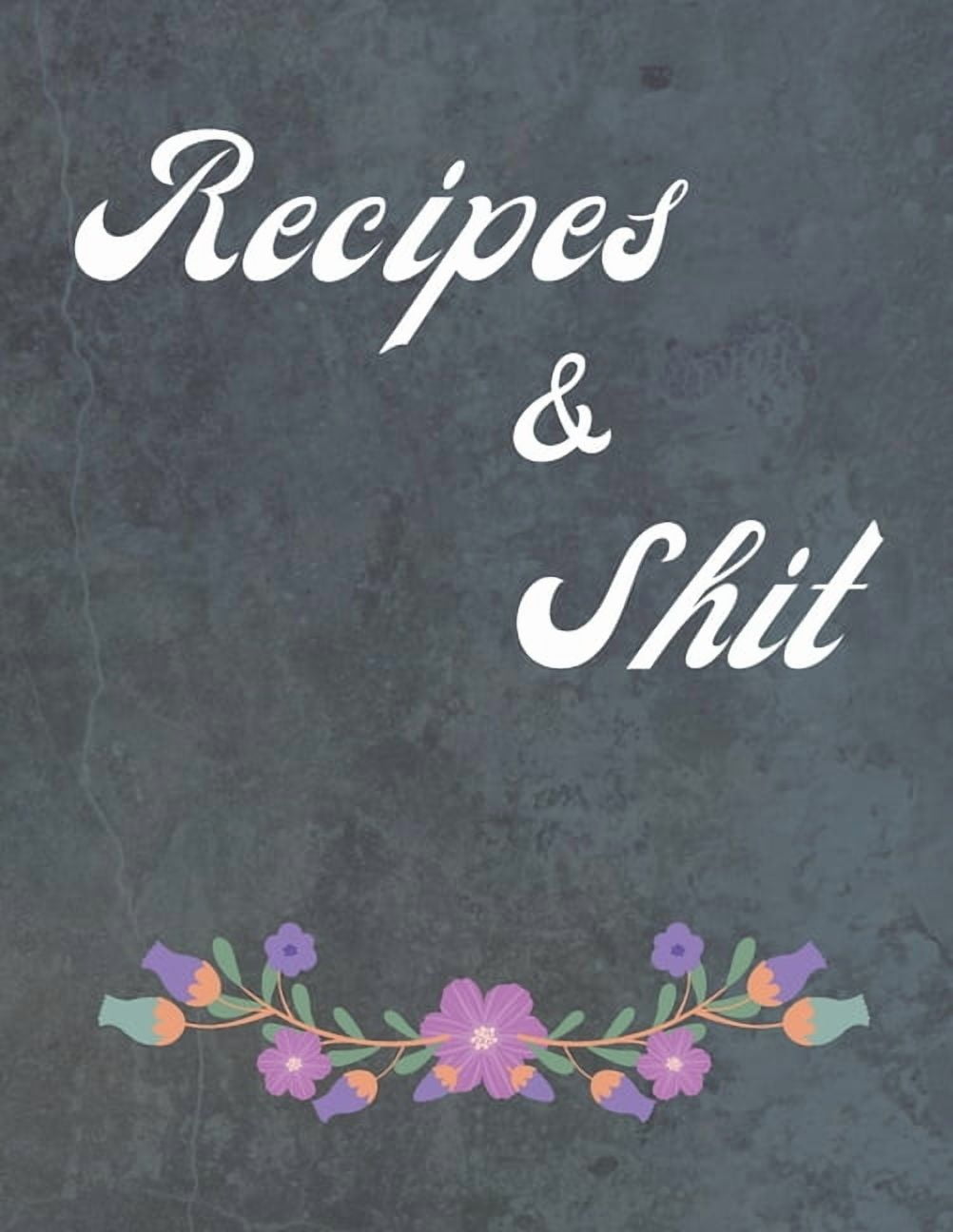 Recipes & Shit: Food Cookbook Design, Favorite Recipes, (Paperback ...