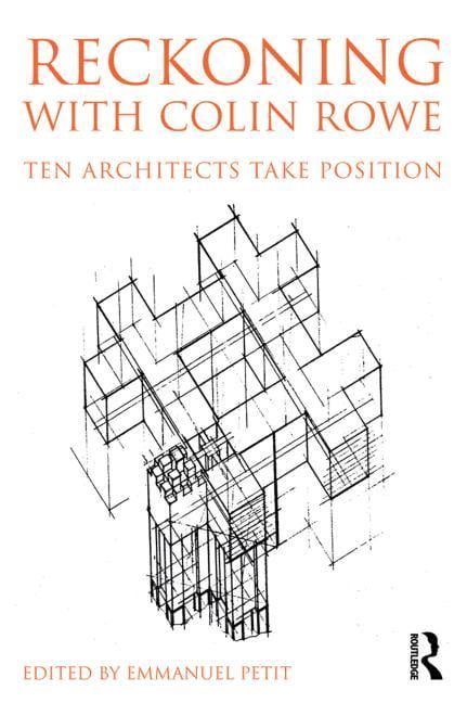 Reckoning with Colin Rowe: Ten Architects Take Position, (Paperback ...