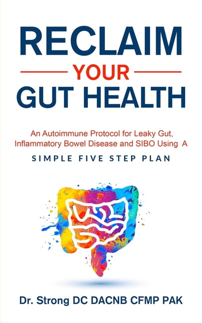 Reclaim Your Gut Health: An Autoimmune Protocol For Leaky Gut, Inflammatory Bowel Disease And ...