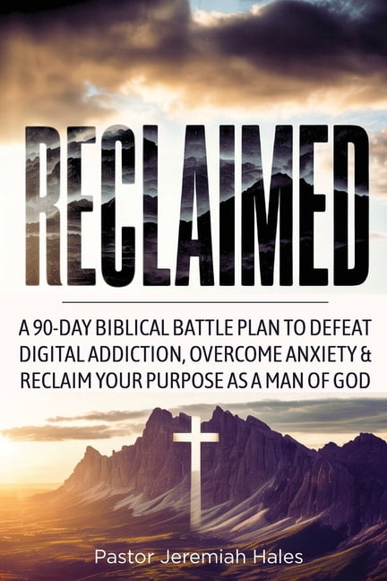 Reclaimed: A 90-Day Biblical Battle Plan to Defeat Digital Addiction ...