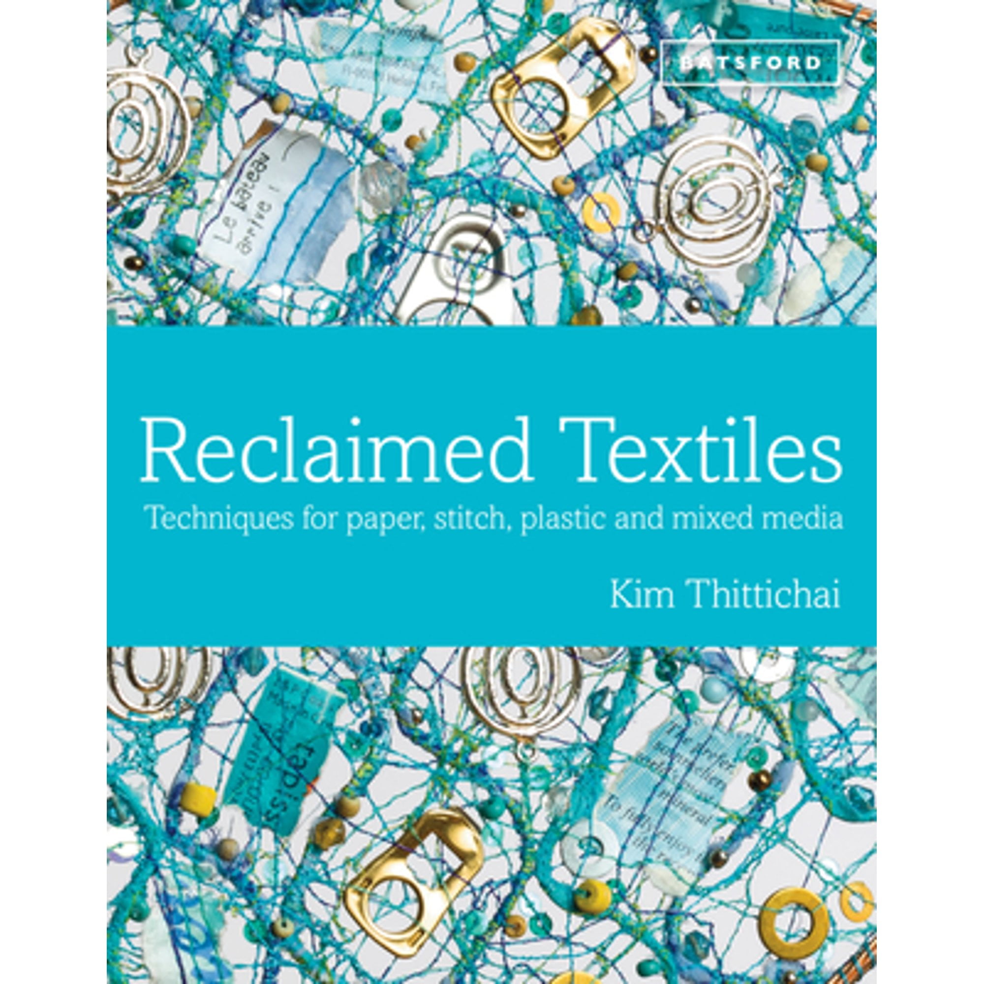 Pre-Owned Reclaimed Textiles: Techniques for Paper, Stitch, Plastic and ...