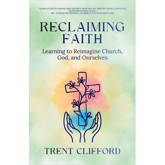 Reclaiming Faith: Learning to Reimagine Church, God, and Ourselves ...