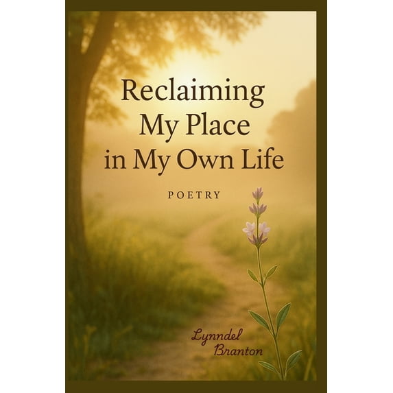 Reclaiming My Place in My Own Life: A Journey of Poems and Rituals to ...