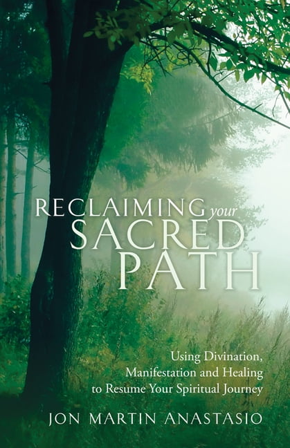 Reclaiming Your Sacred Path: Using Divination, Manifestation and ...