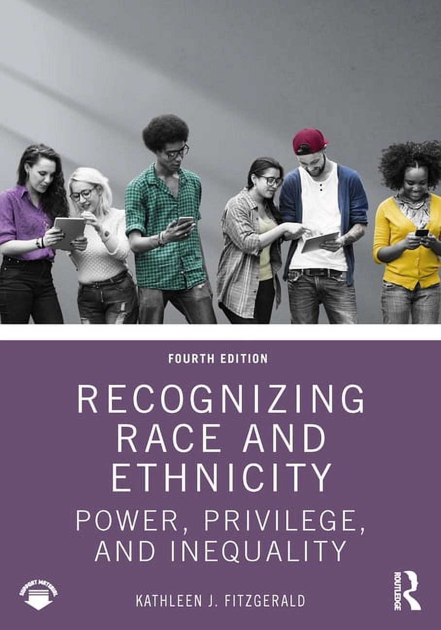 Recognizing Race and Ethnicity: Power, Privilege, and Inequality ...