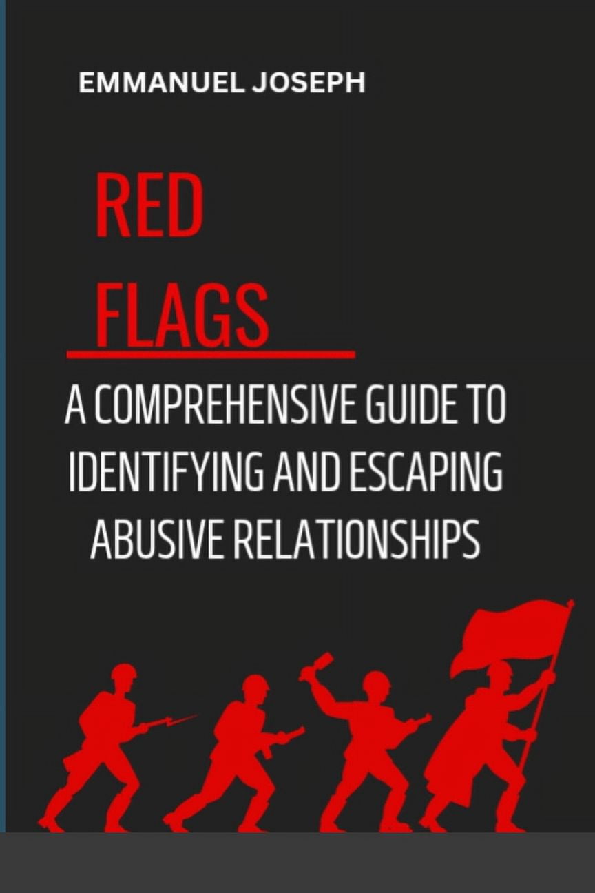 Recognizing the Red Flags: A Comprehensive Guide to Identifying and Escaping Abusive ...