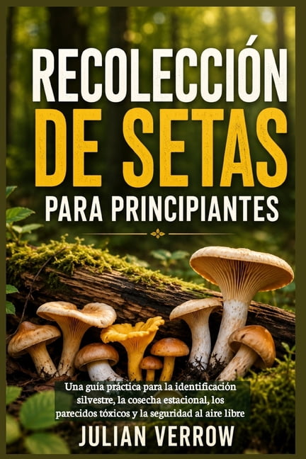 RecolecciÃ³n de setas para principiantes: Una guÃ­a prÃ¡ctica para la ...