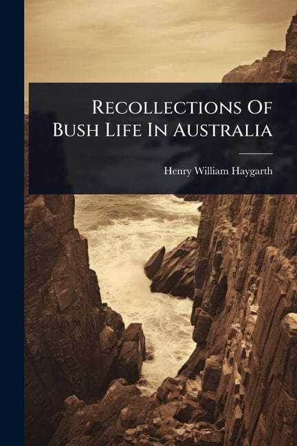 Recollections Of Bush Life In Australia, (Paperback) - Walmart.com