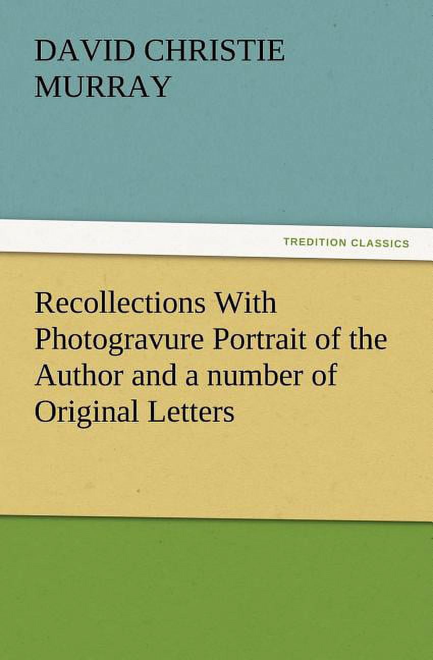Recollections with Photogravure Portrait of the Author and a Number of ...