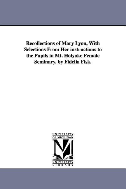 Recollections of Mary Lyon, with selections from her instructions to ...