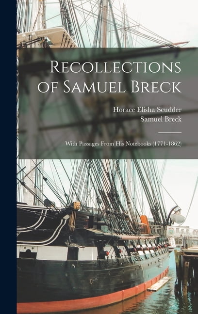 Recollections of Samuel Breck: With Passages From His Notebooks (1771 ...