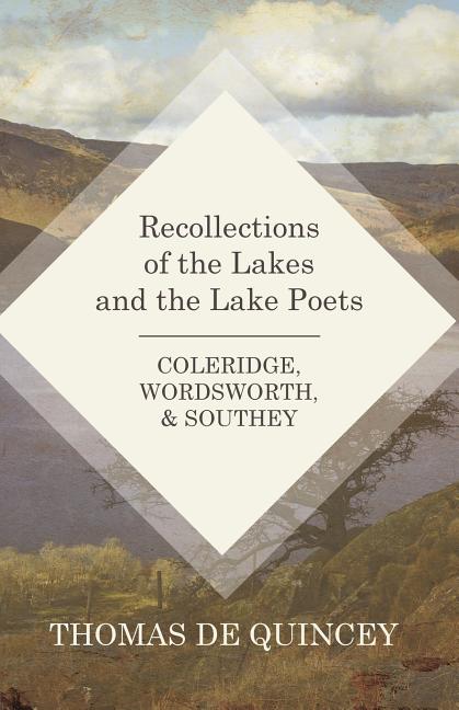 Recollections of the Lakes and the Lake Poets - Coleridge, Wordsworth ...