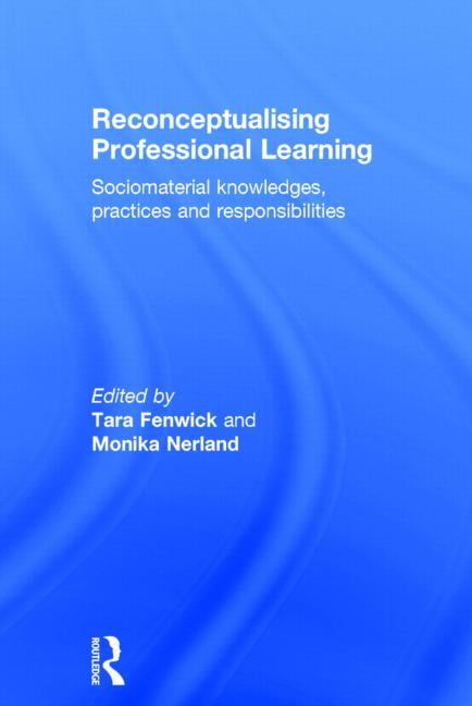 Reconceptualising Professional Learning: Sociomaterial knowledges ...