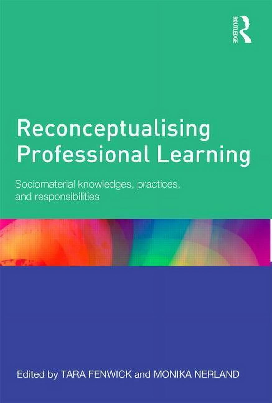 Reconceptualising Professional Learning: Sociomaterial knowledges ...