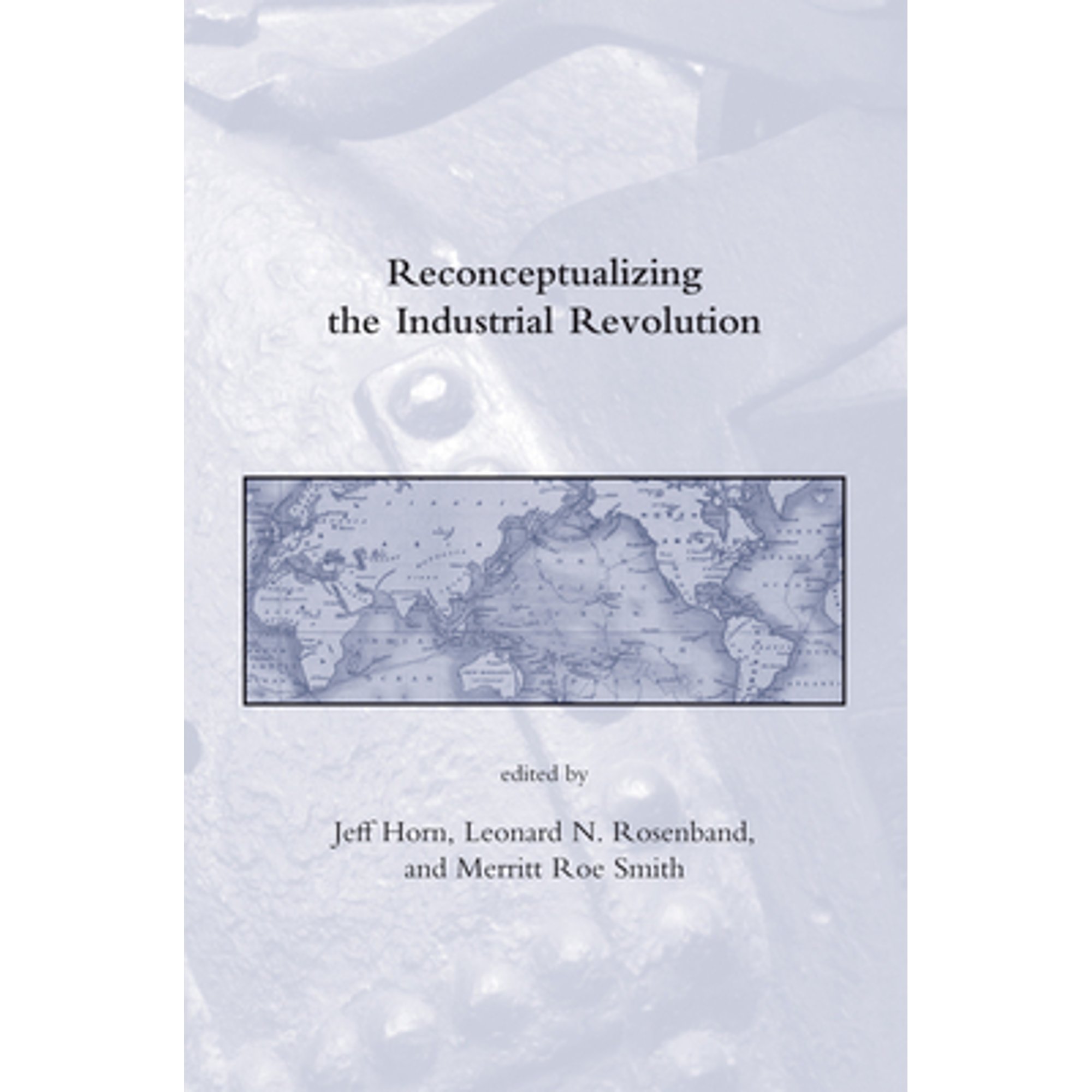 Pre-Owned Reconceptualizing the Industrial Revolution (Dibner Institute ...