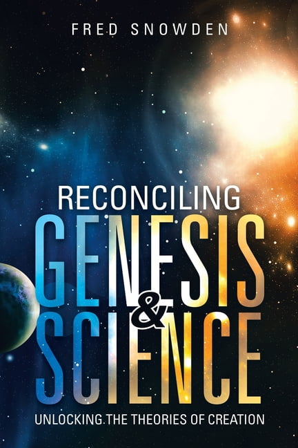 Reconciling Genesis & Science: Unlocking the Theories of Creation ...