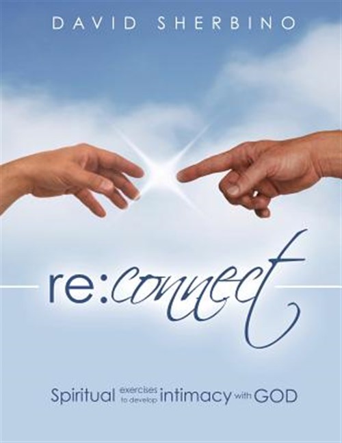 Reconnect: Spiritual Exercises to Develop Intimacy with God -- David ...
