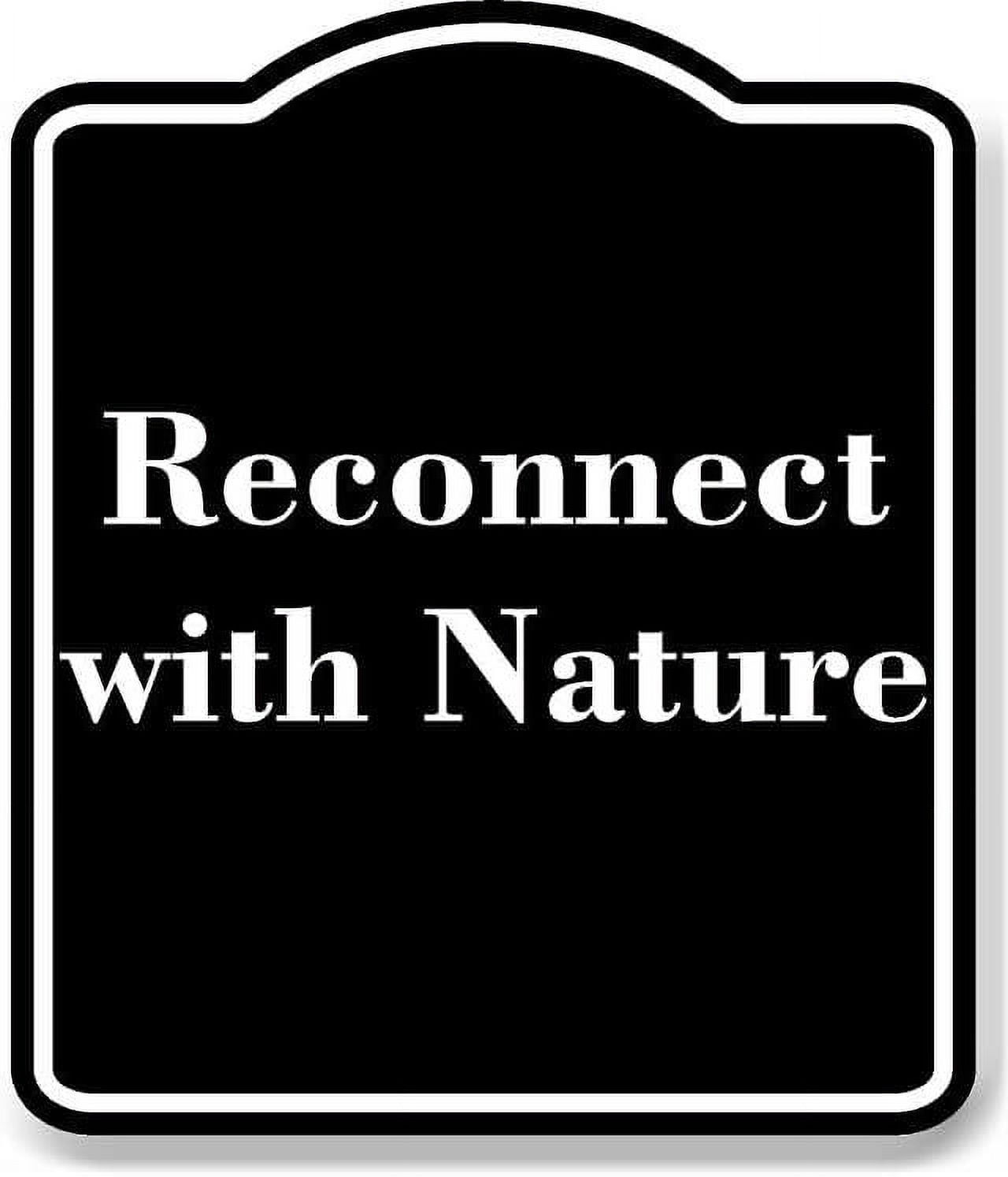 Reconnect with Nature BLACK Aluminum Composite Sign 15''x18'' - Walmart.com